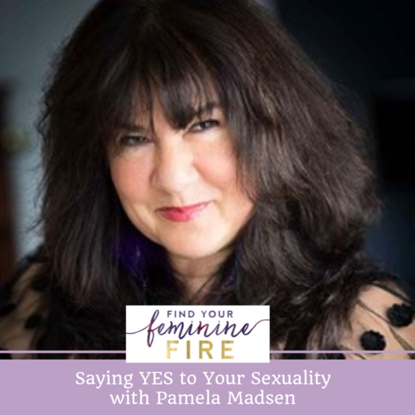 Saying YES to your Sexuality with Pamela Madsen - Amanda Testa